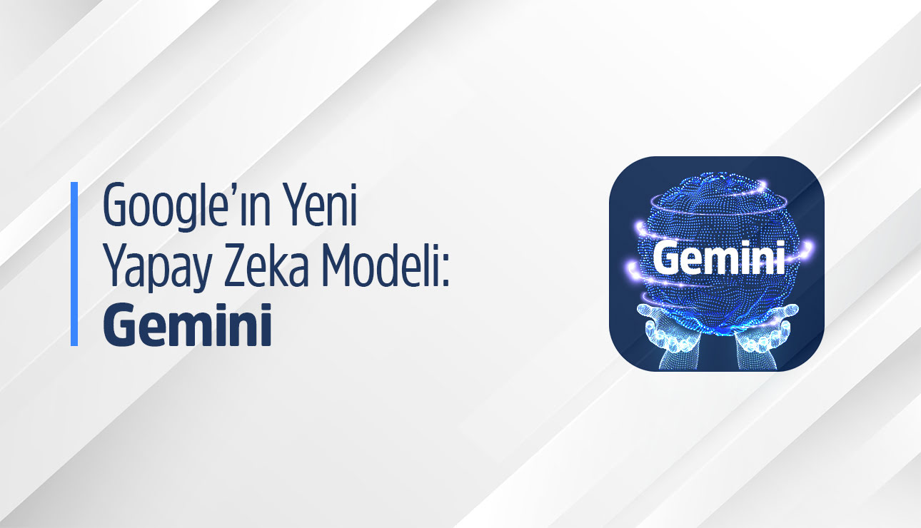 Google’ın Yeni Yapay Zeka Modeli Gemini Nasıl Kullanılır?
